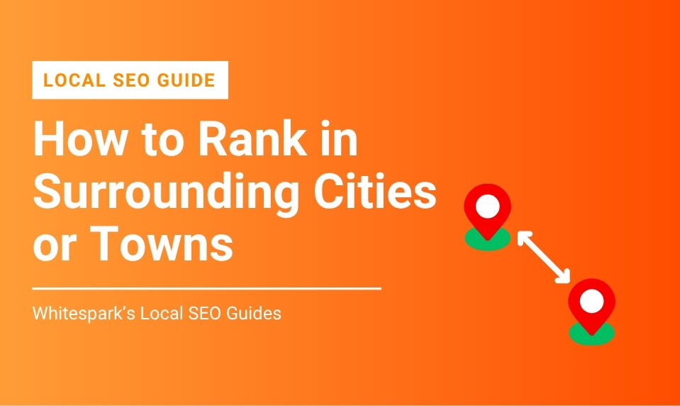 How to Rank in Surrounding Cities or Towns: Every Local SEO Strategy ...